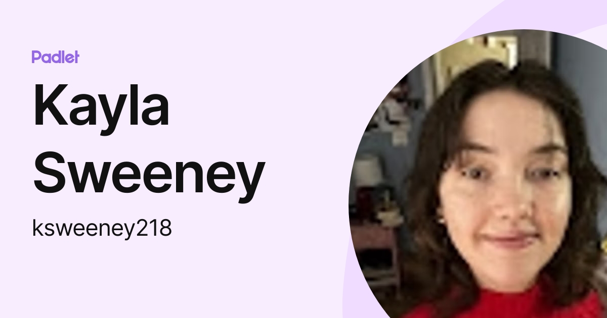 Kayla Sweeney (ksweeney218) profile | Padlet