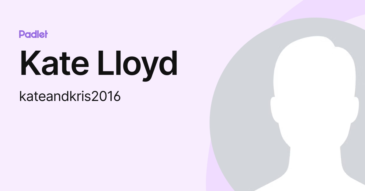 Kate Lloyd (kateandkris2016) profile | Padlet