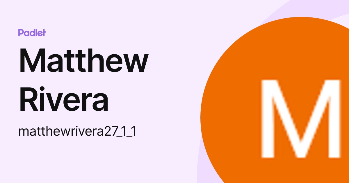 Matthew Rivera (matthewrivera27) profile | Padlet