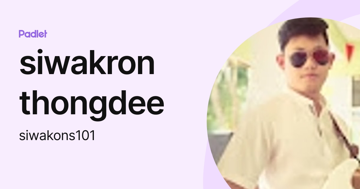 siwakron thongdee (siwakons101) profile | Padlet