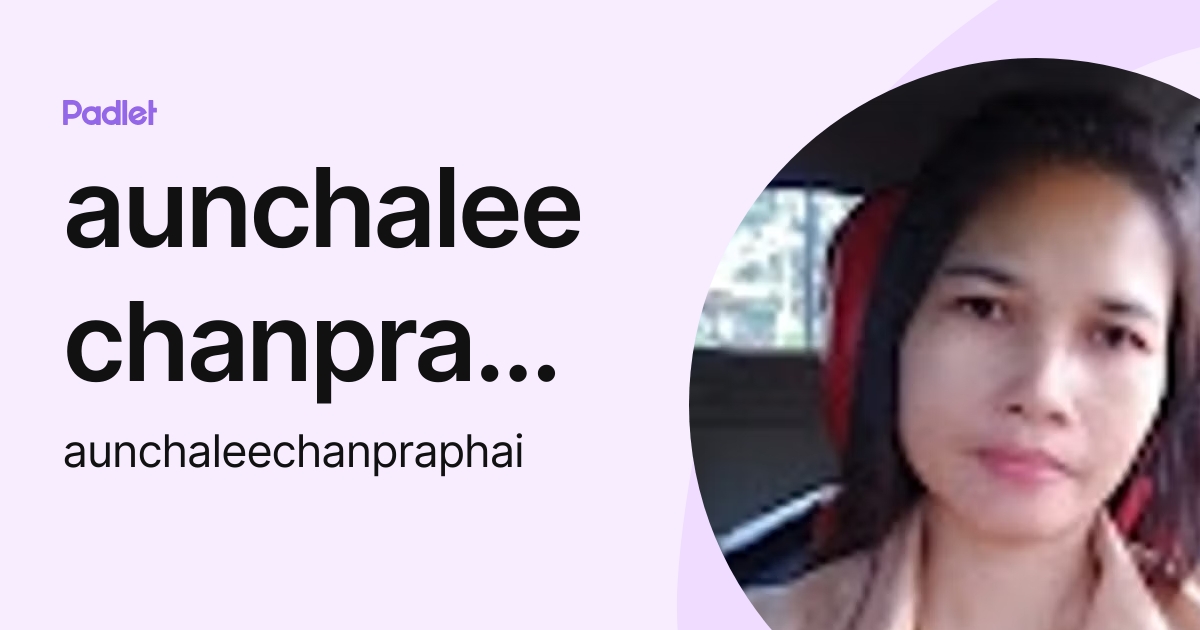 aunchalee chanpraphai (aunchaleechanpraphai) profile | Padlet