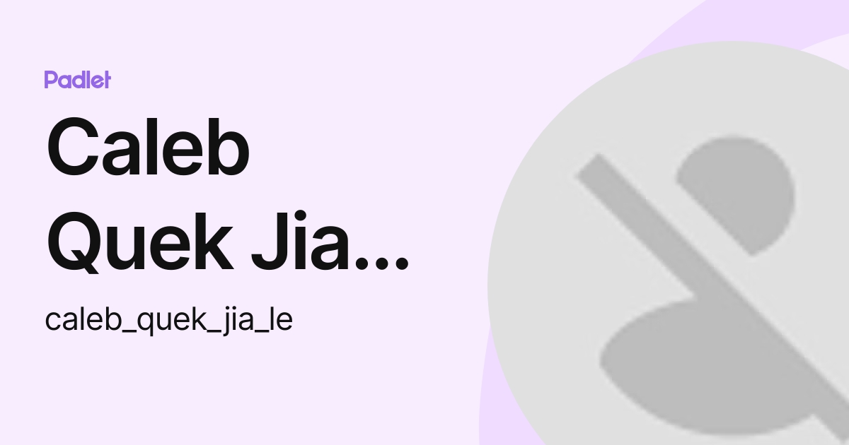 Caleb Quek Jia Le (Tkss) (caleb_quek_jia_le) profile | Padlet
