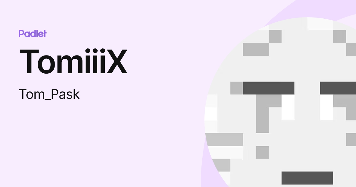 Tomiiix Tom Pask Profile Padlet