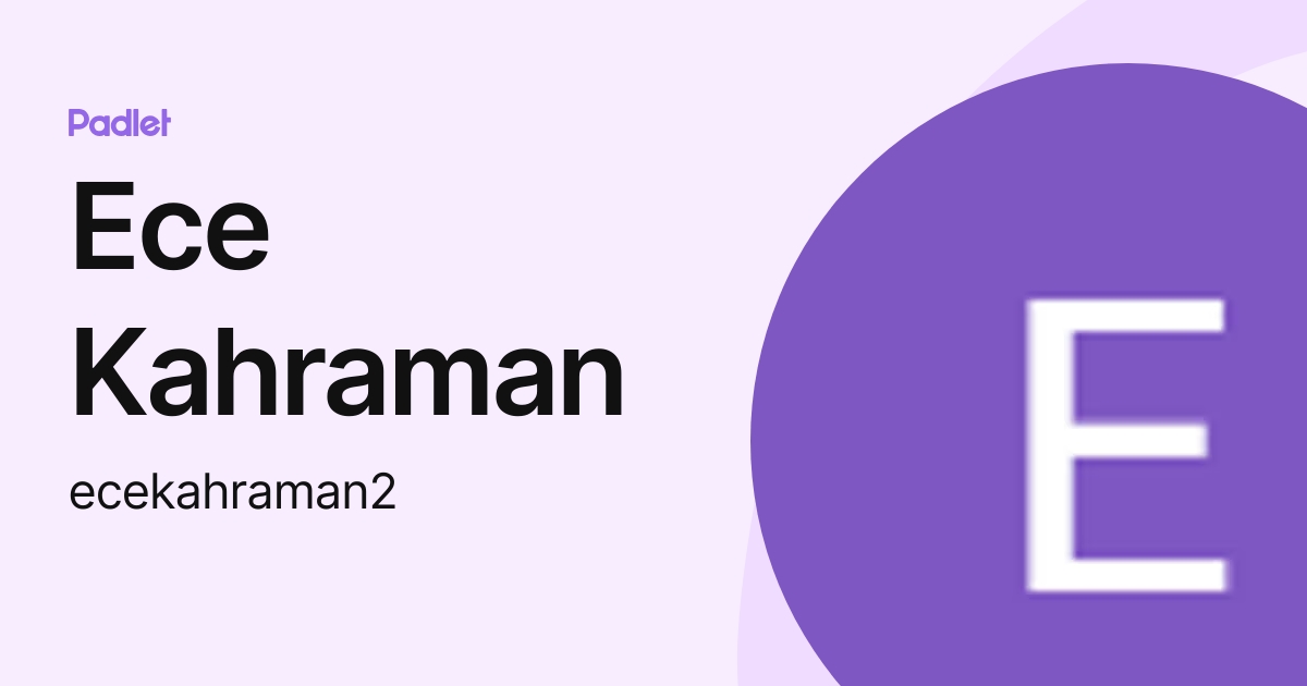 Ece Kahraman (ecekahraman2) profile | Padlet