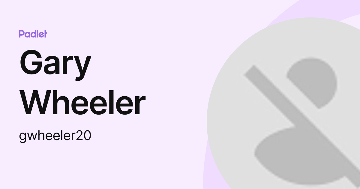 Gary Wheeler (gwheeler20) profile | Padlet