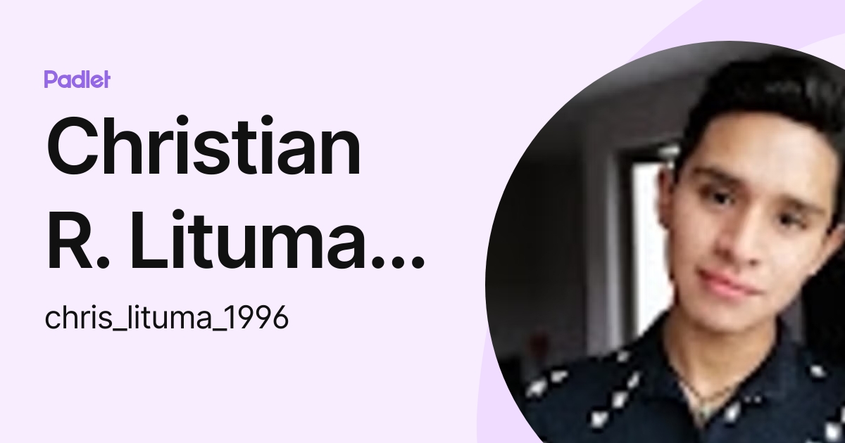 Christian R. Lituma Zambrano (chris_lituma_1996) profile | Padlet