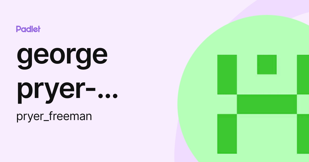 george pryer-freeman (pryer_freeman) profile | Padlet