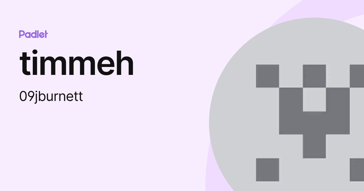 timmeh (09jburnett) profile | Padlet