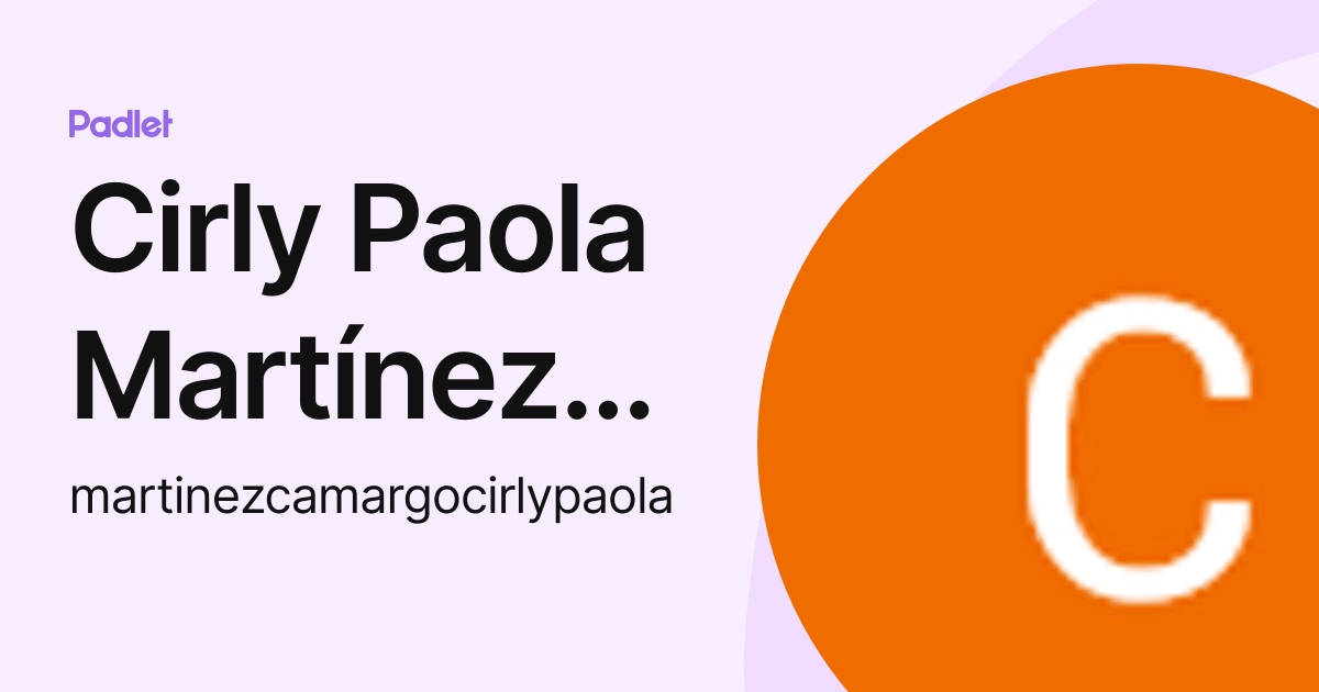 Cirly Paola Martínez Camargo (martinezcamargocirlypaola) profile | Padlet