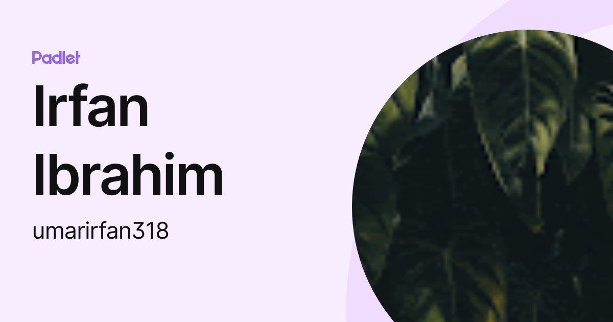 Irfan Ibrahim (umarirfan318) profile | Padlet