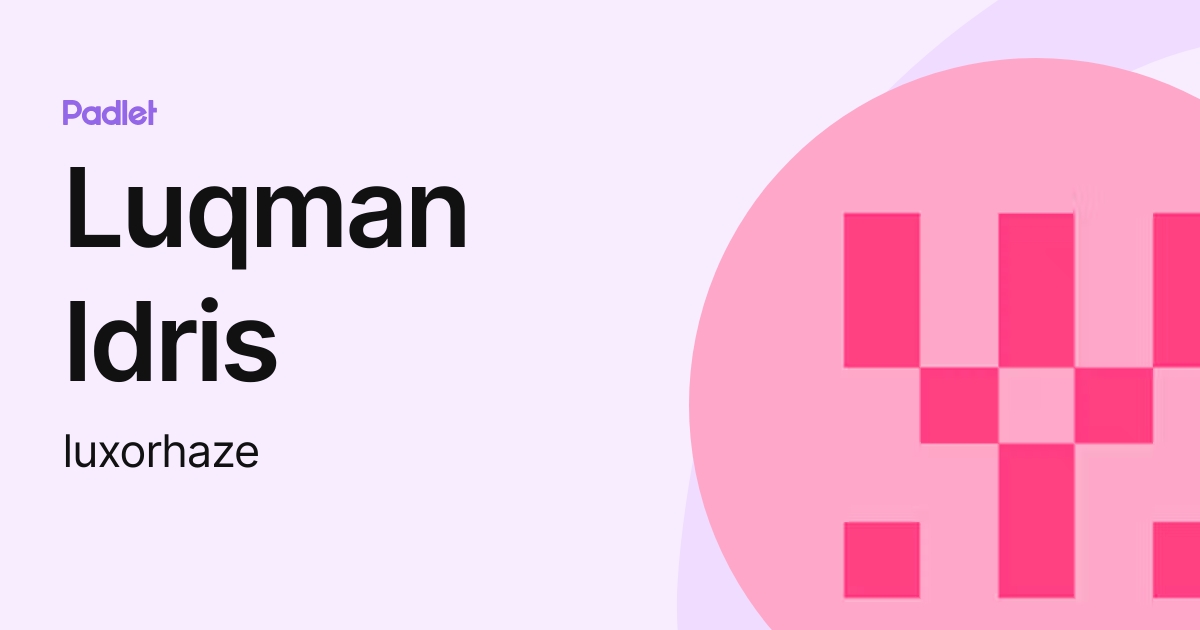 Luqman Idris (luxorhaze) profile | Padlet