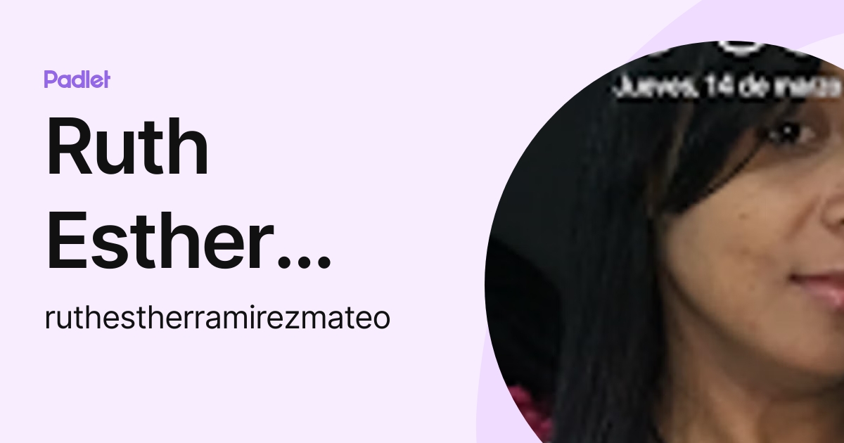 Ruth Esther Ramirez Mateo (ruthestherramirezmateo) profile | Padlet