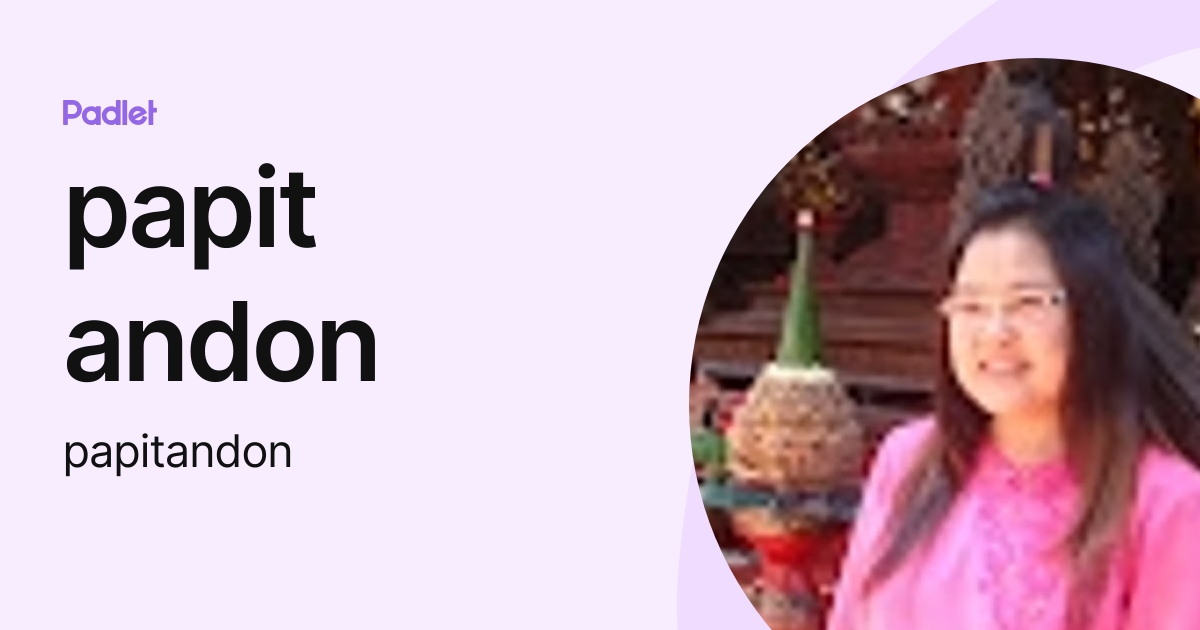 papit andon (papitandon) profile | Padlet