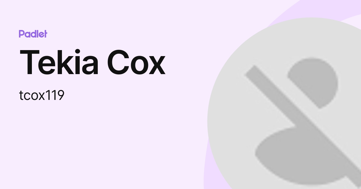 Tekia Cox (tcox119) profile | Padlet