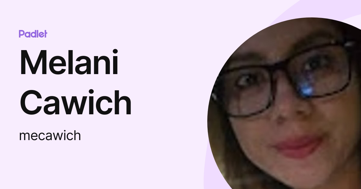 Melani Cawich (mecawich) profile | Padlet