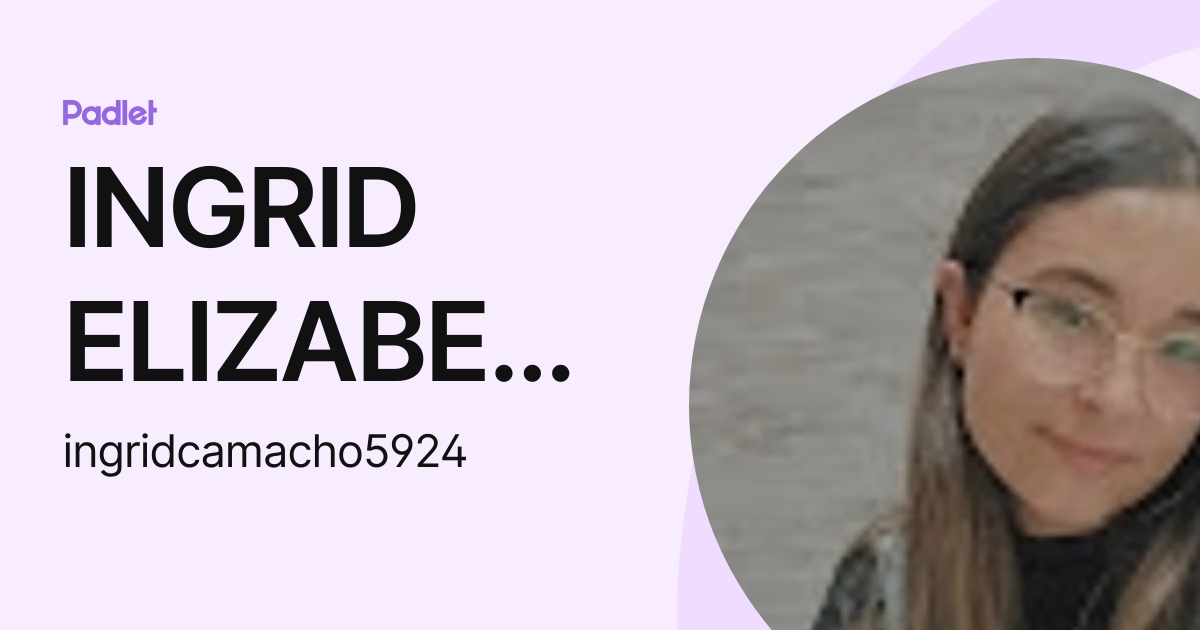 INGRID ELIZABETH CAMACHO BARBOSA (ingridcamacho5924) profile | Padlet
