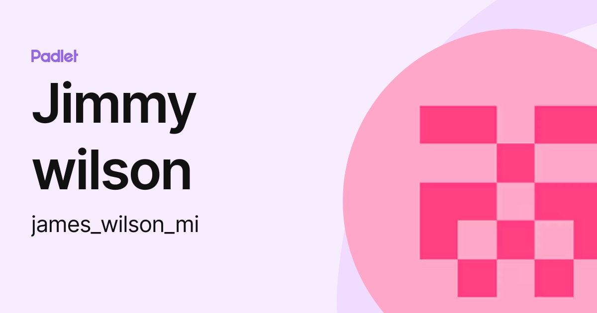 Jimmy wilson (james_wilson_mi) profile | Padlet