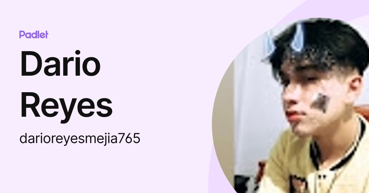 Dario Reyes (darioreyesmejia765) profile | Padlet