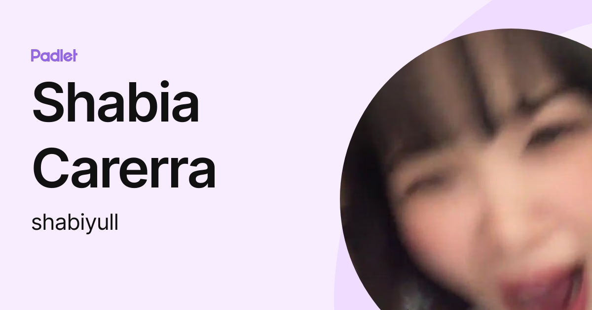 Shabia Carerra (shabiyull) profile | Padlet