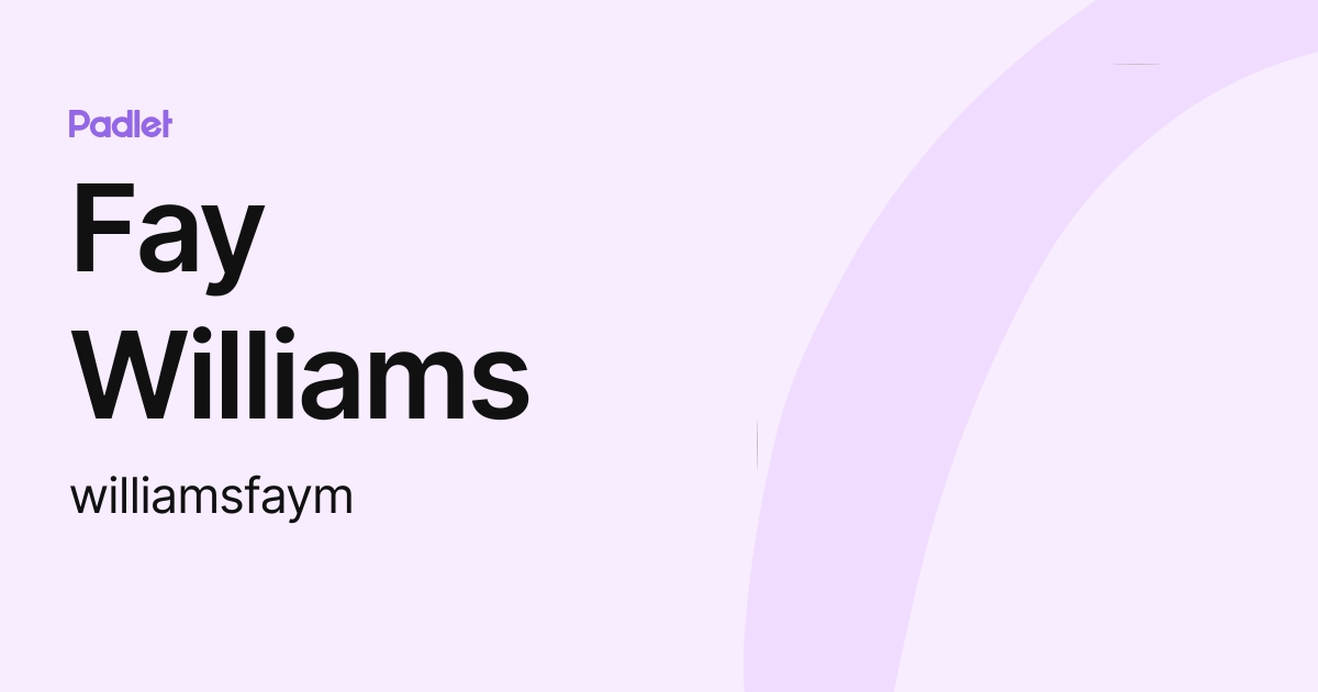Fay Williams (williamsfaym) profile | Padlet