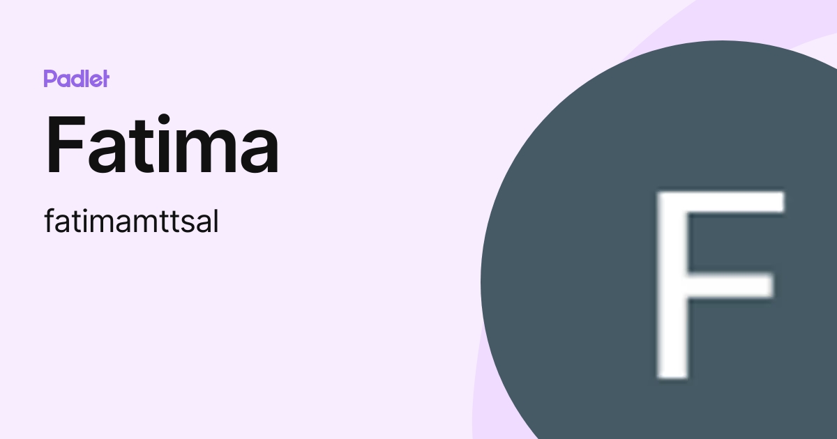 Fatima (fatimamttsal) profile | Padlet