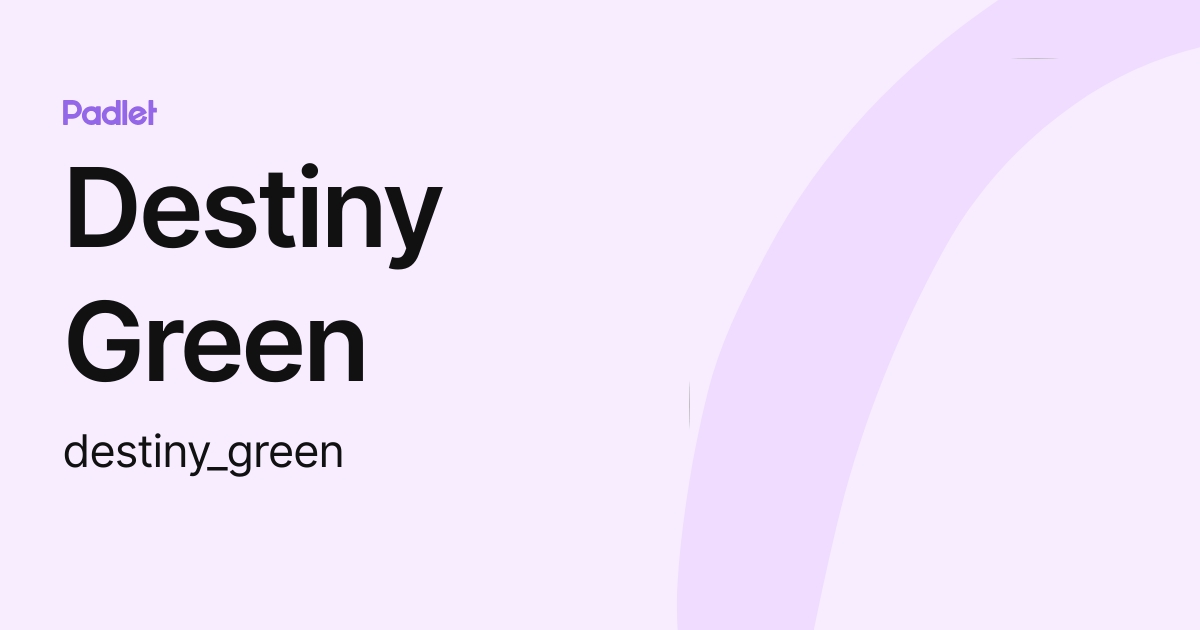 Destiny Green (destiny_green) profile | Padlet