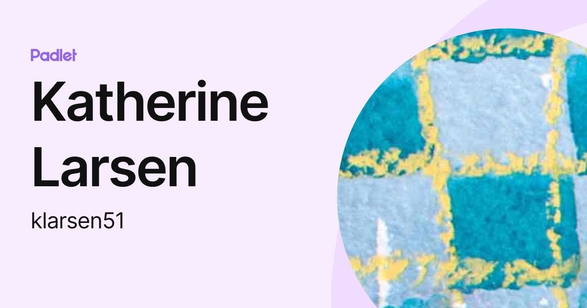 Katherine Larsen (klarsen51) profile | Padlet