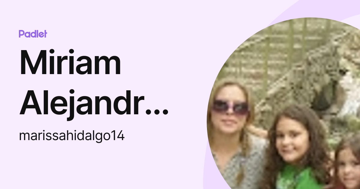 Miriam Alejandra Castillo Hidalgo (marissahidalgo14) profile | Padlet