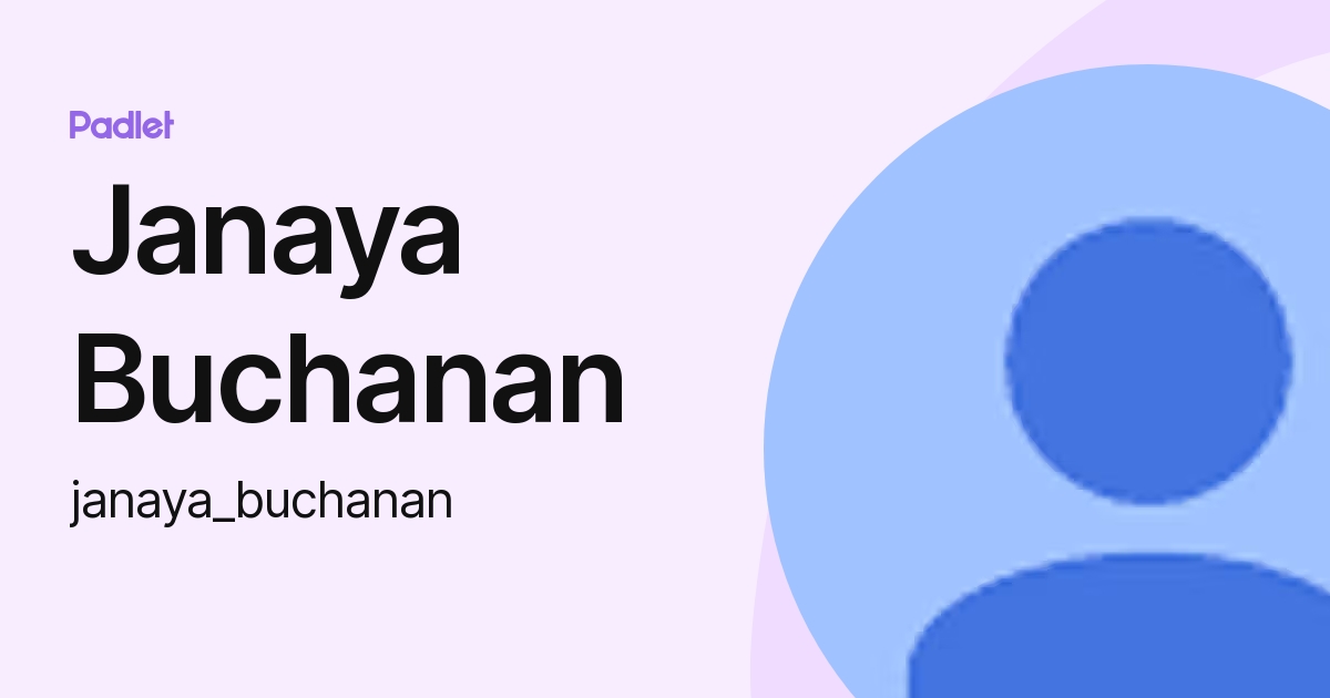 Janaya Buchanan (janaya_buchanan) profile | Padlet