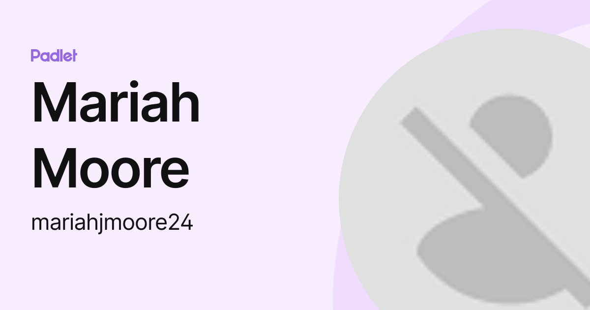 Mariah Moore (mariahjmoore24) profile | Padlet