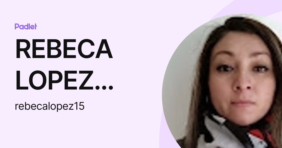 REBECA LOPEZ GUERRA (rebecalopez15) profile | Padlet