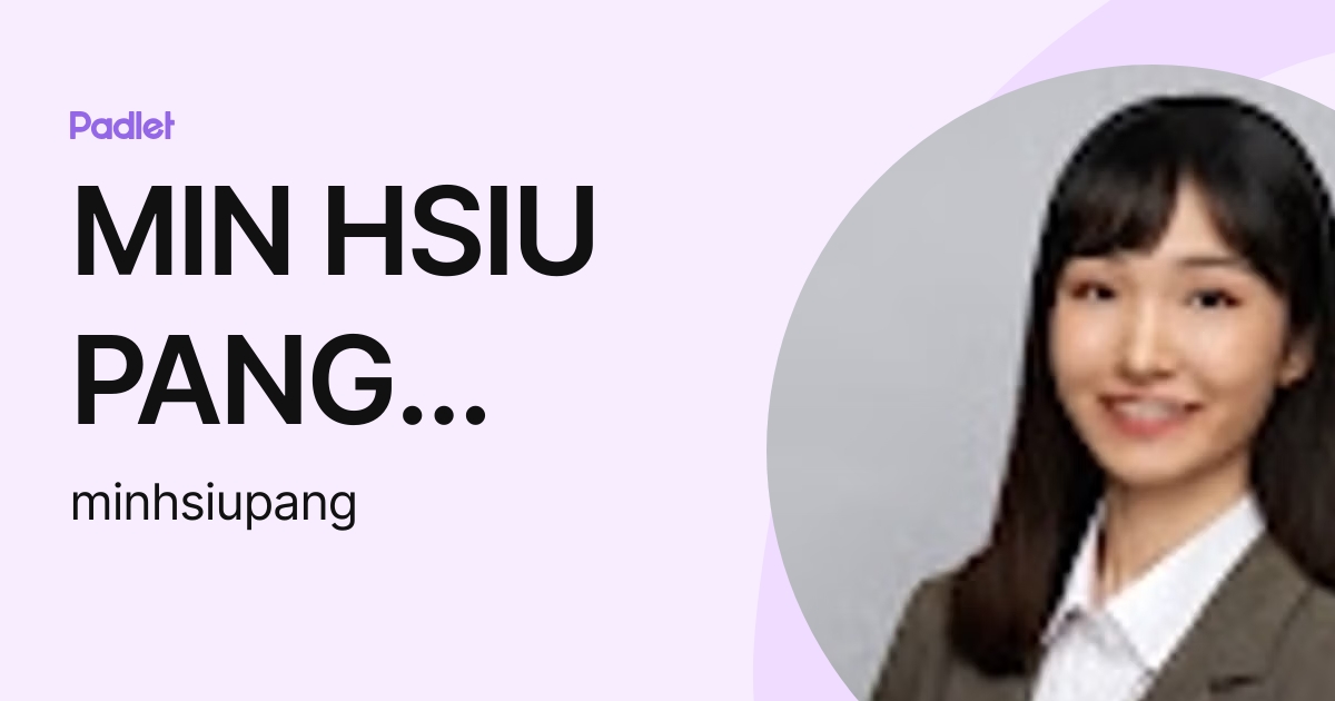 MIN HSIU PANG (Michelle) (minhsiupang) profile | Padlet