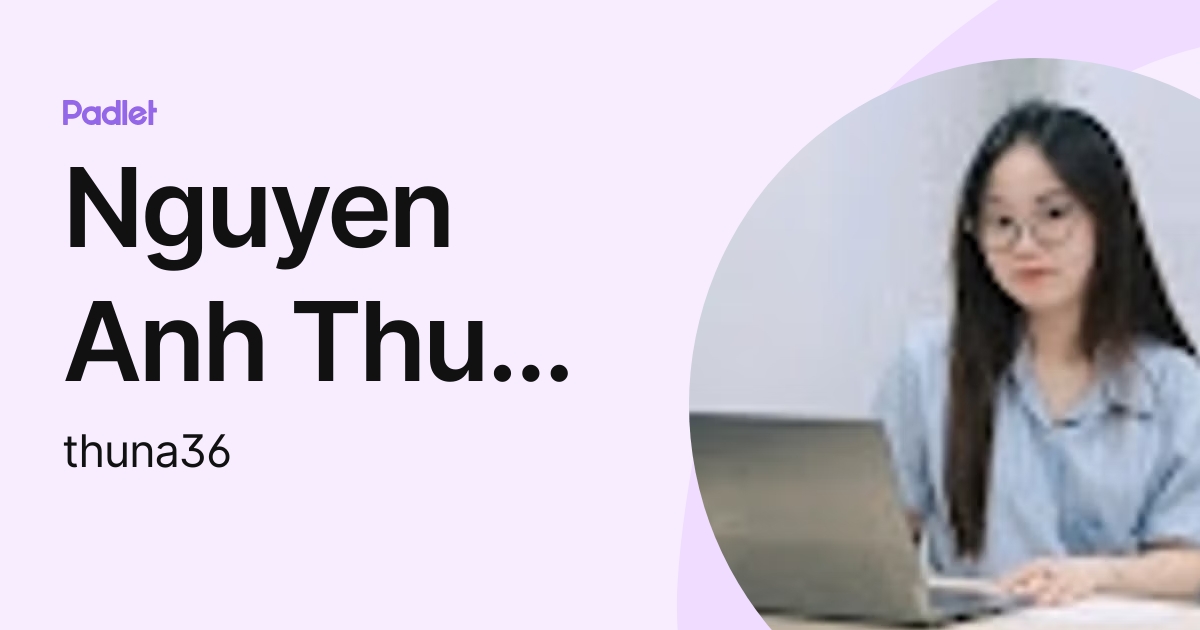Nguyen Anh Thu (FE School HPG) (thuna36) profile | Padlet