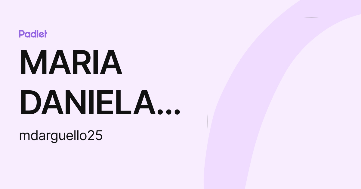 MARIA DANIELA ARGUELLO PINTOR (mdarguello25) profile | Padlet