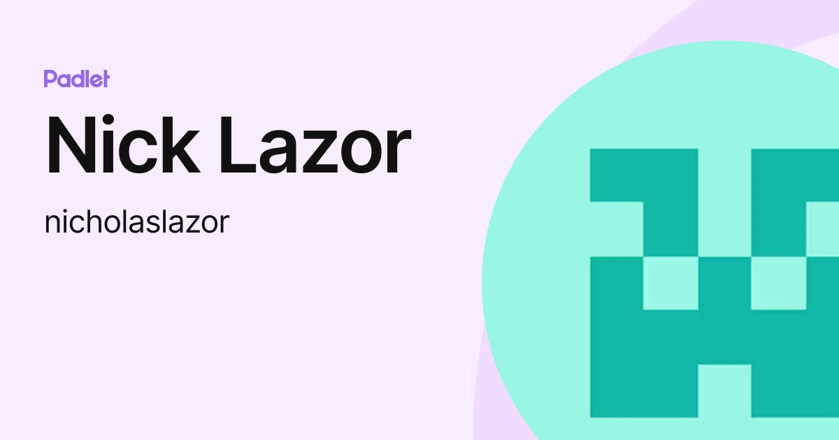 Nick Lazor (nicholaslazor) profile | Padlet