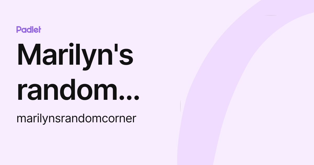 Marilyn's random corner (marilynsrandomcorner) profile | Padlet