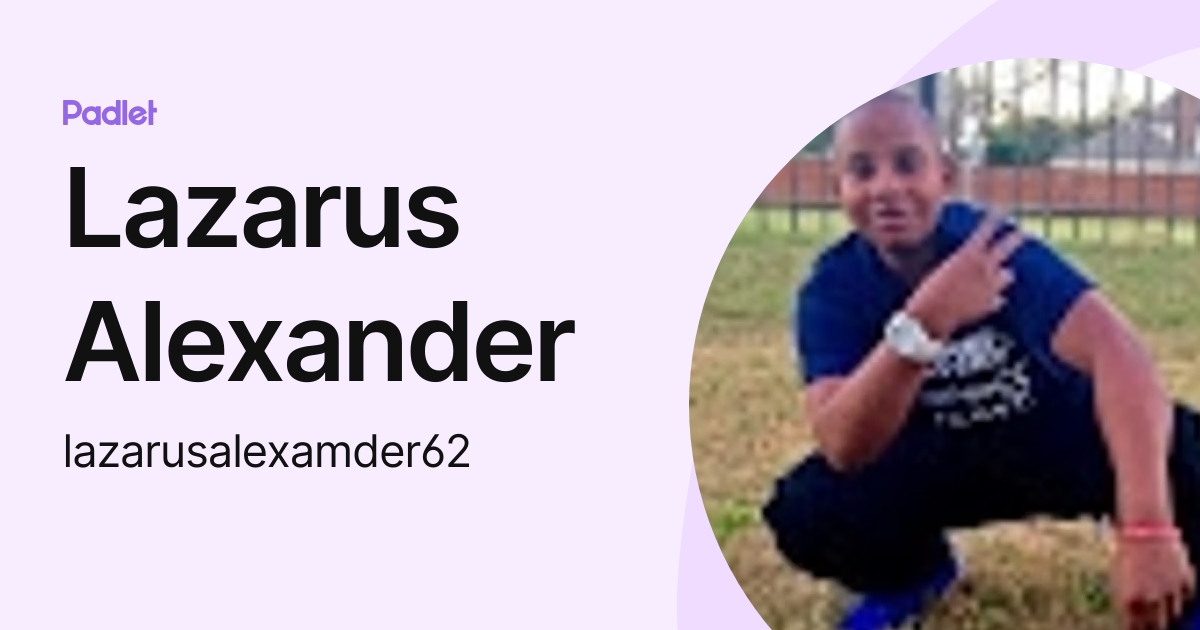 Lazarus Alexander (lazarusalexamder62) profile | Padlet