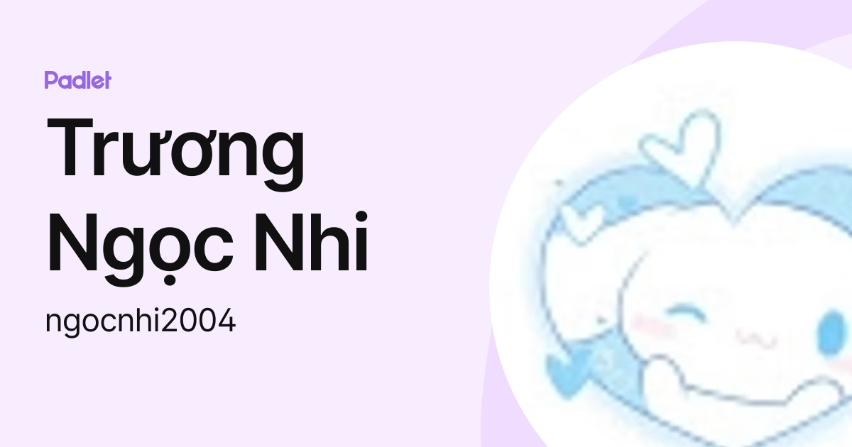 Trương Ngọc Nhi (ngocnhi2004) profile | Padlet