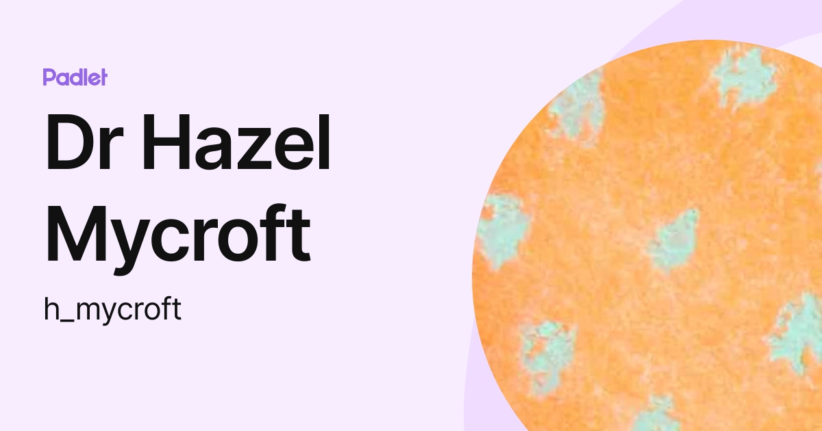 Dr Hazel Mycroft (h_mycroft) profile | Padlet