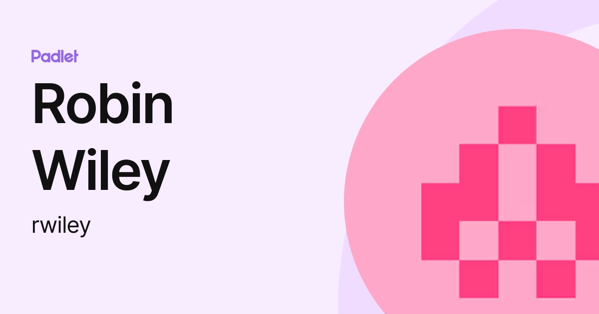 Robin Wiley (rwiley) profile | Padlet