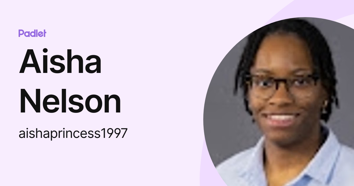 Aisha Nelson (aishaprincess1997) profile | Padlet