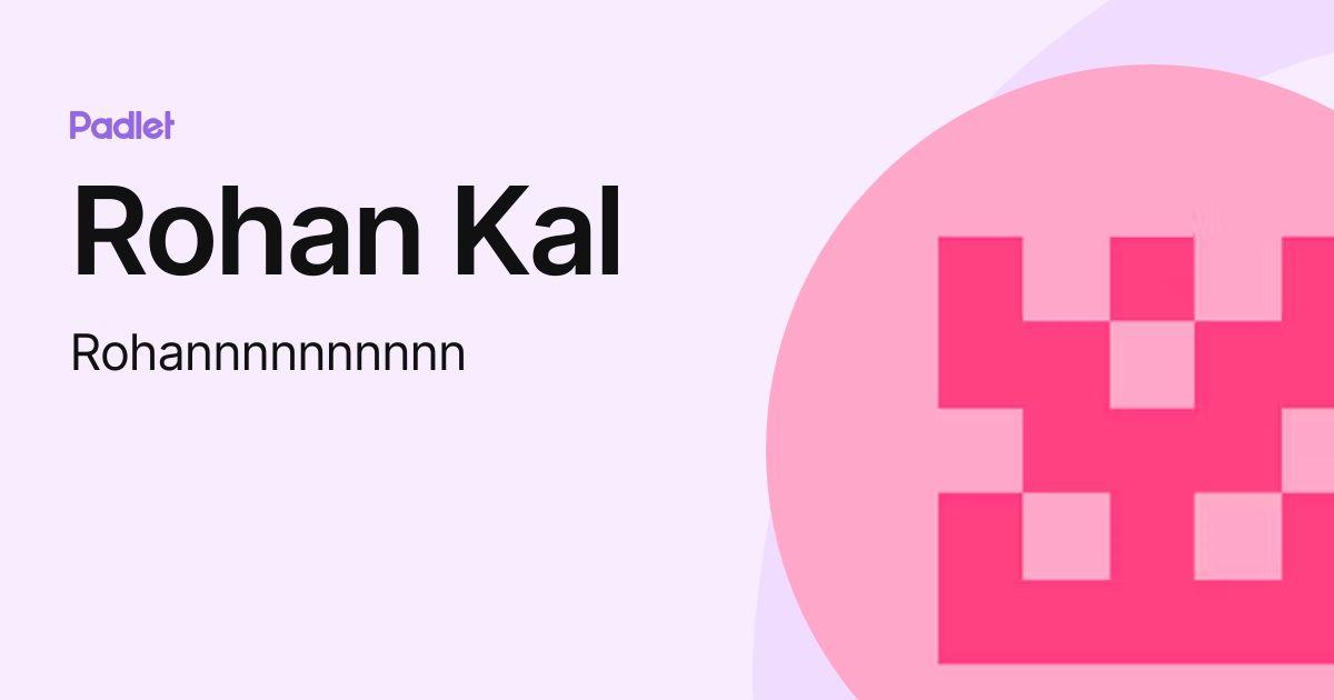 Rohan Kal (Rohannnnnnnnnn) profile | Padlet