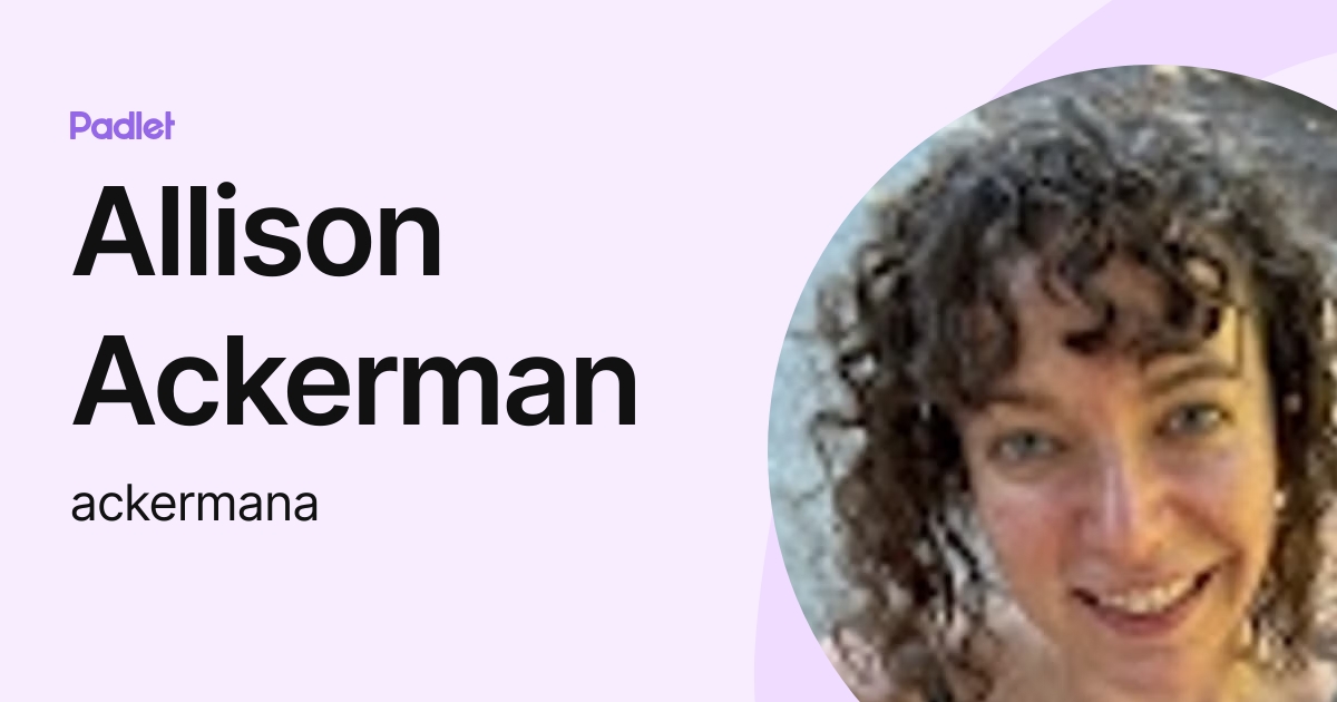 Allison Ackerman (ackermana) profile | Padlet