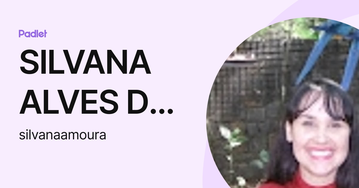 SILVANA ALVES DE MOURA (silvanaamoura) profile | Padlet