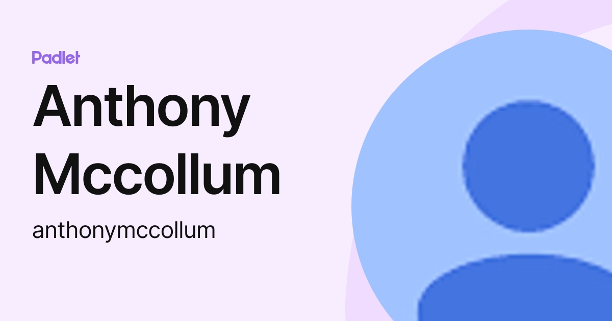 Anthony Mccollum (anthonymccollum) profile | Padlet