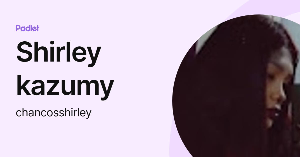Shirley kazumy (chancosshirley) profile | Padlet