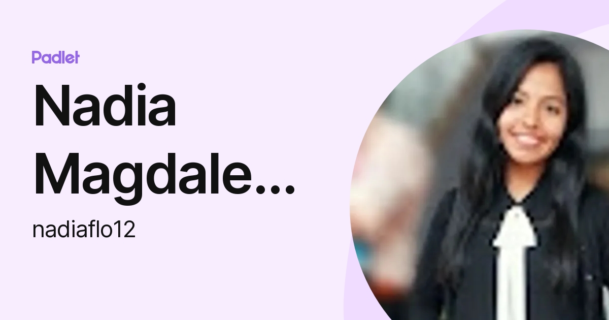 Nadia Magdalena Flores (nadiaflo12) profile | Padlet