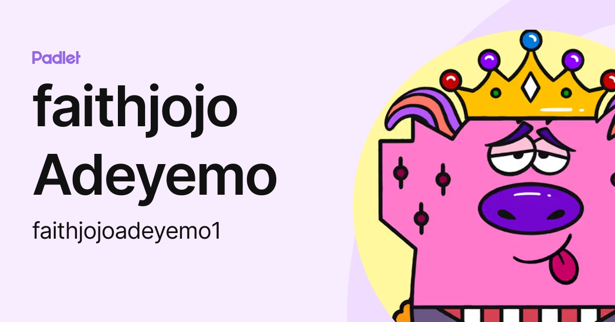 faithjojo Adeyemo (faithjojoadeyemo1) profile | Padlet