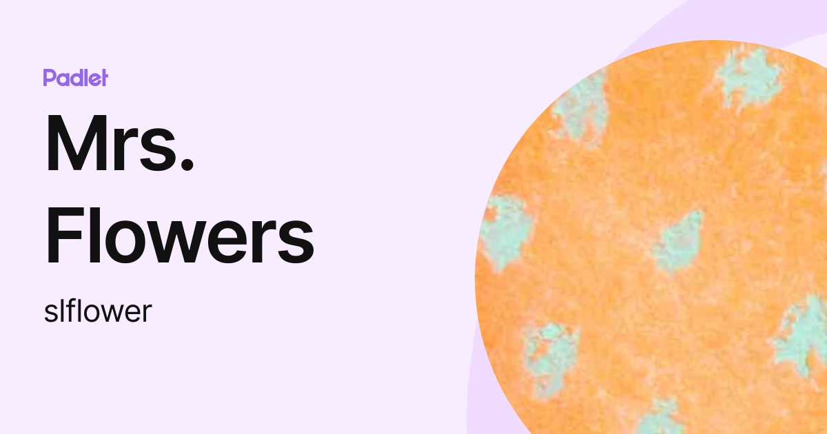 Mrs. Flowers (slflower) profile | Padlet