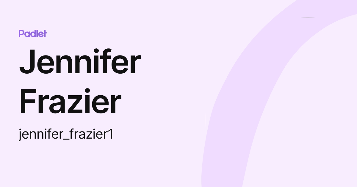 Jennifer Frazier (jennifer_frazier1) profile | Padlet